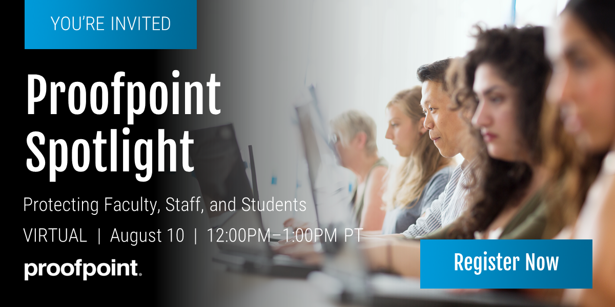 Proofpoint Spotlight: Protecting Your Faculty, Staff, and Students