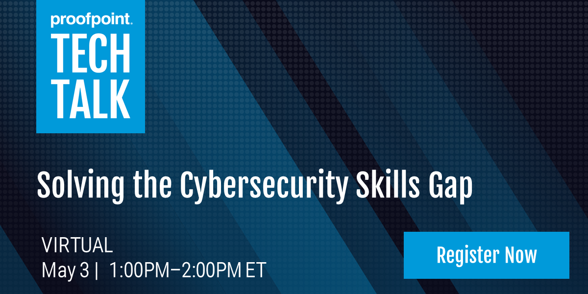Proofpoint Tech Talk: Solving the Cybersecurity Skills Gap