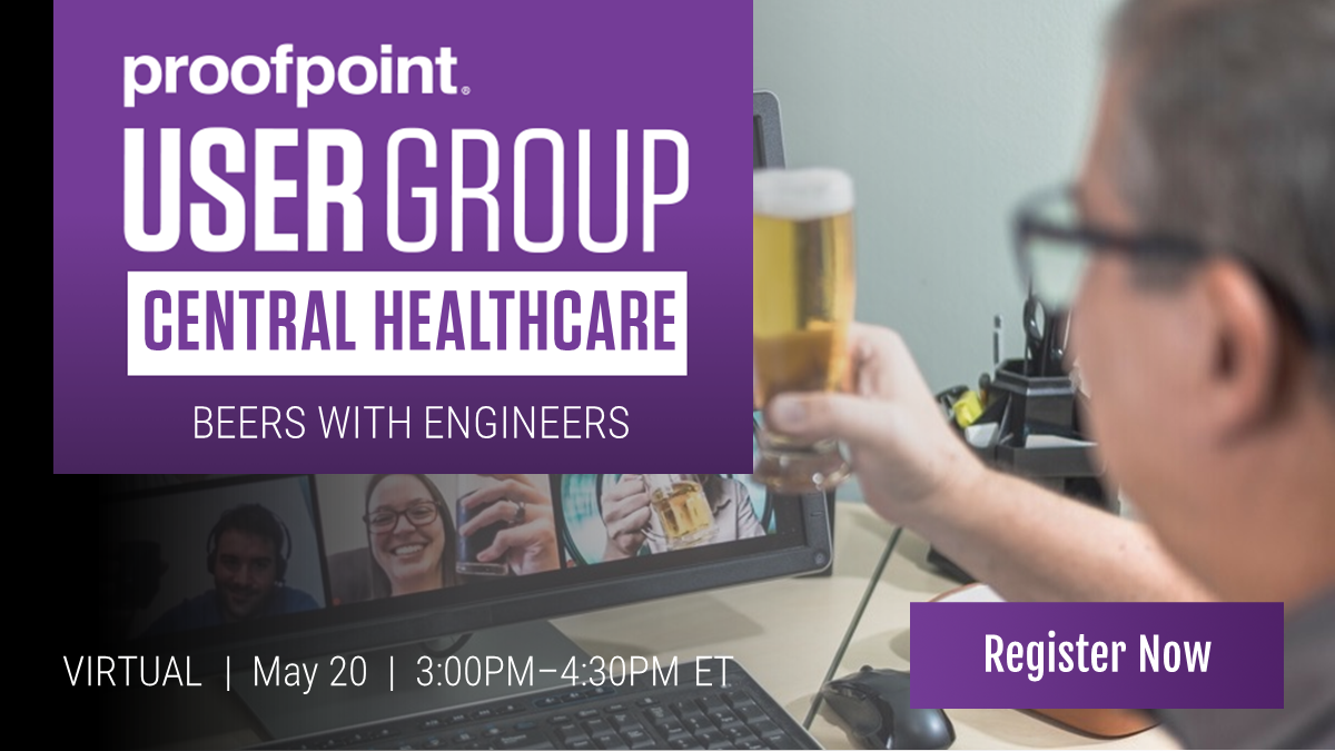 Virtual Central Healthcare Proofpoint User Group: Beers with Engineers