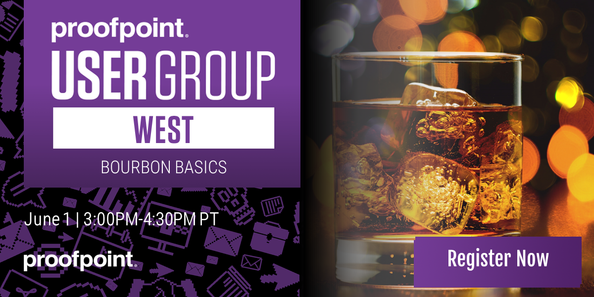 Virtual West Proofpoint User Group: Bourbon Basics